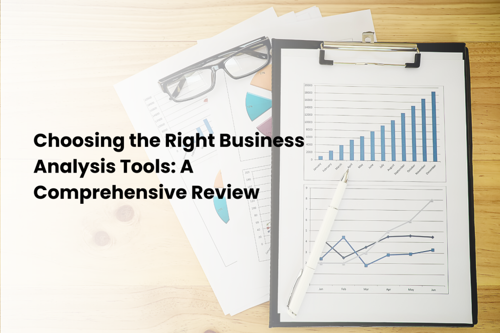 Choosing the Right Business Analysis Tools: A Comprehensive Review ...